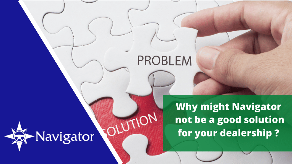 Why might Navigator NOT be a good Dealer Management System for your Dealership